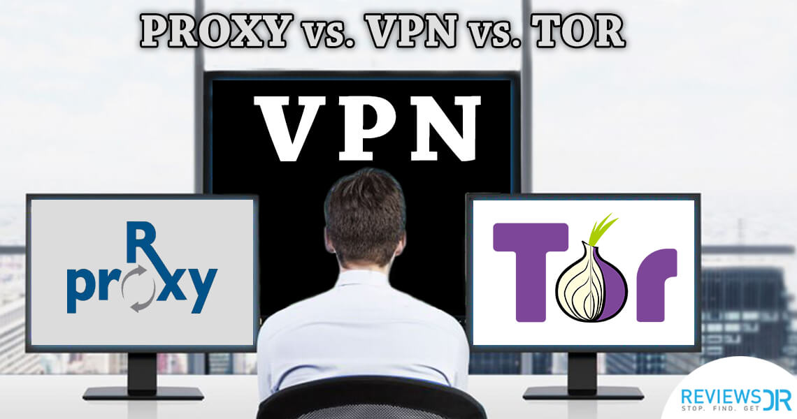 Proxy vs. VPN vs. TOR: Which Is The Best in 2022? | ReviewsDir.com Proxy vs. VPN vs. TOR: Which Is The Best in 2022? | ReviewsDir.com